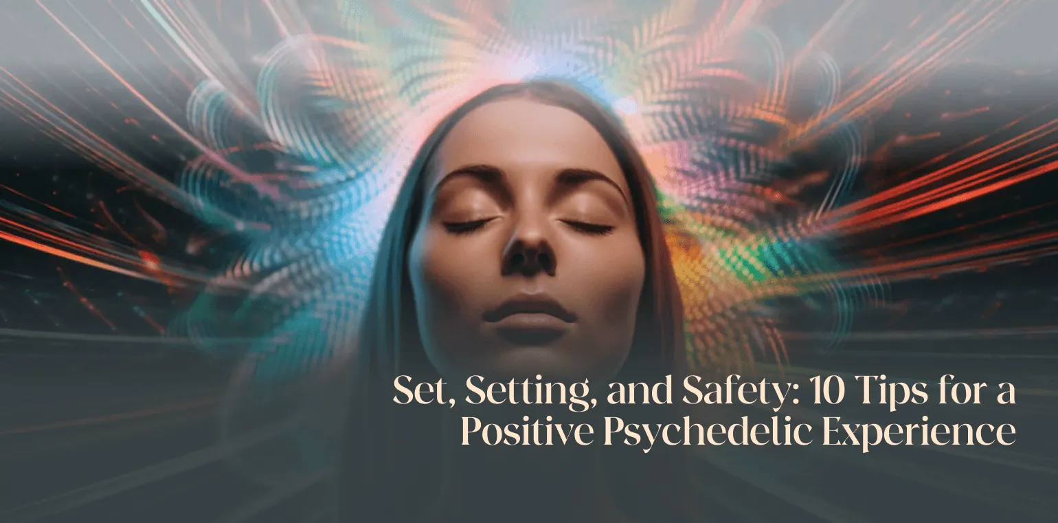 10 Tips for a Positive Psychedelic Experience