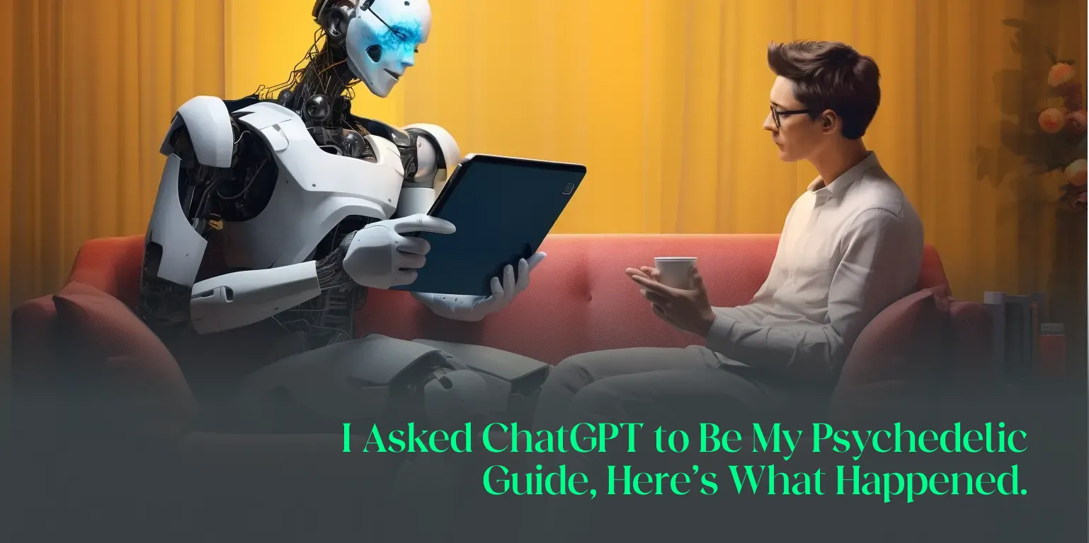 I Asked ChatGPT to Be My Psychedelic Guide, Here’s What Happened.