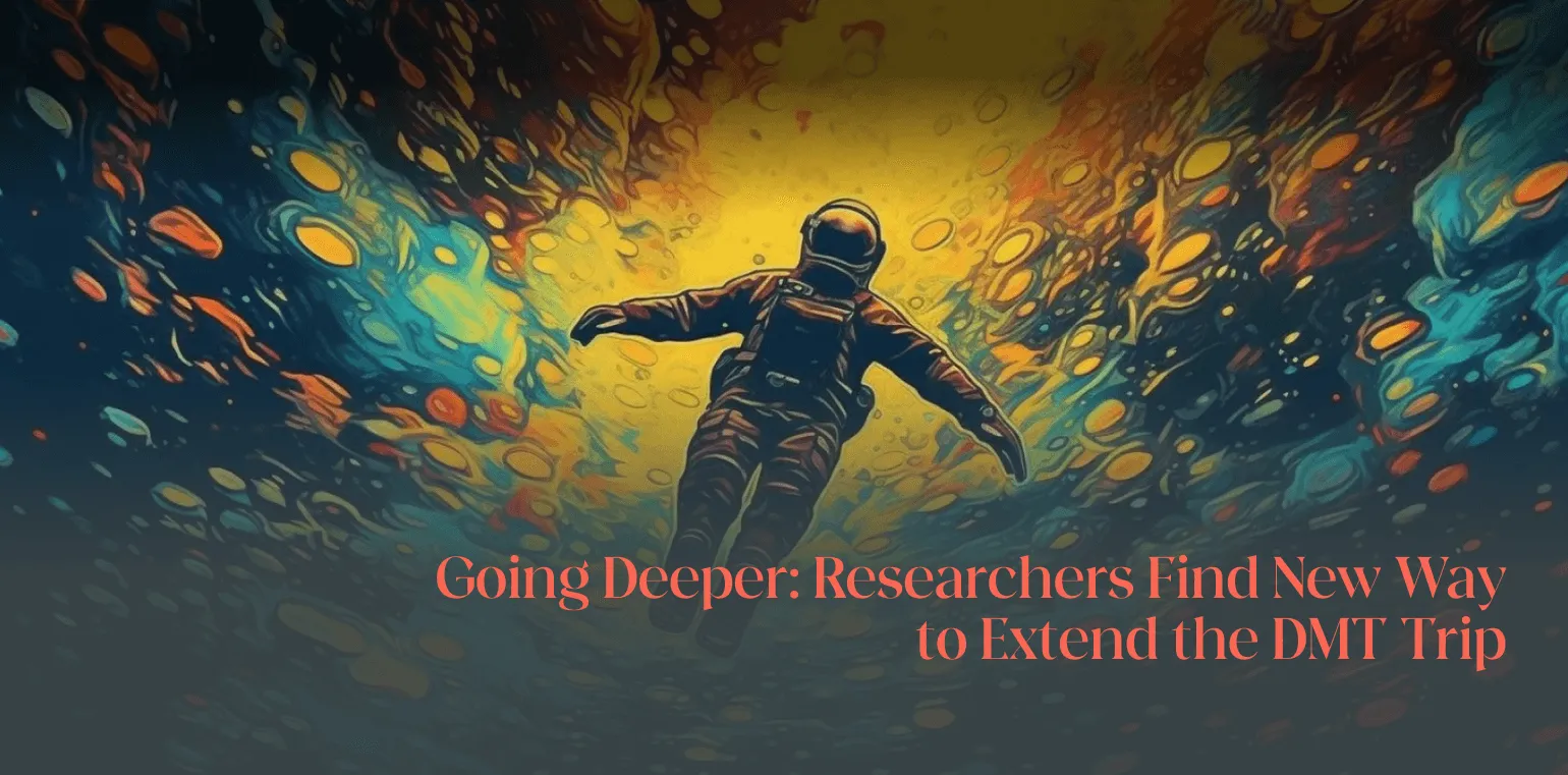 Going Deeper: Researchers Find New Way to Extend the DMT Trip