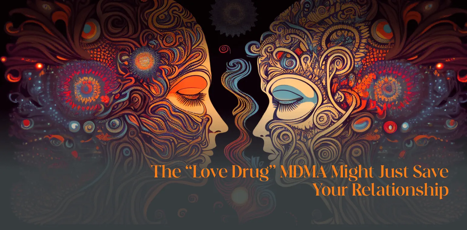 The “Love Drug” MDMA Might Just Save Your Relationship