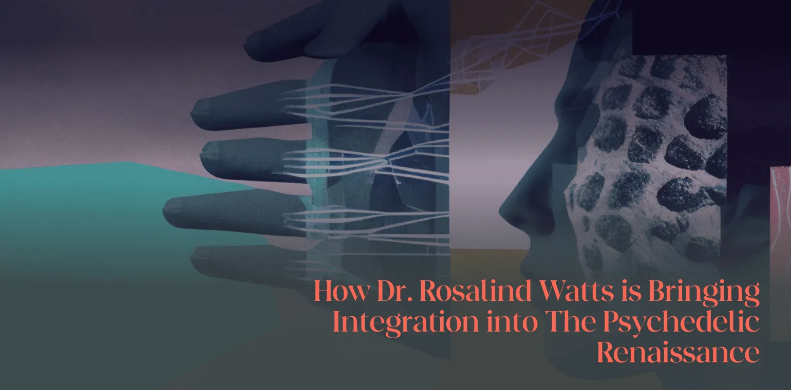Psychedelic Integration Discussion with Dr. Rosalind Watts