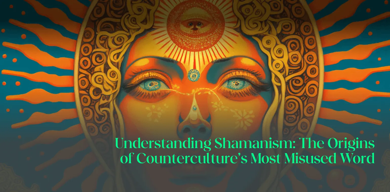 Understanding Shamanism: The Origins of Counter Culture’s Most Misused Word