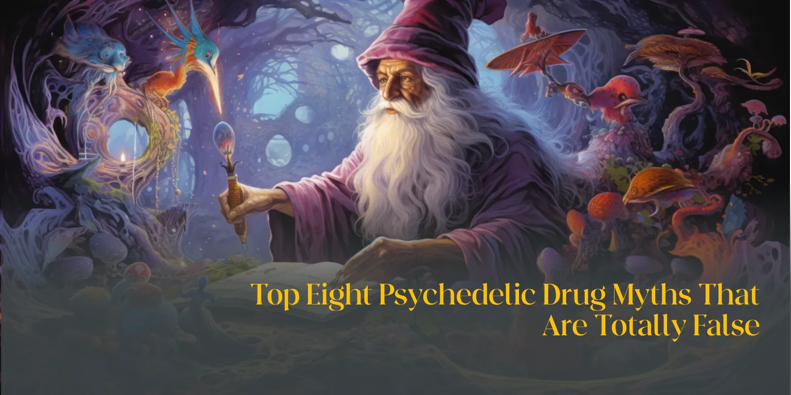 Top Eight Psychedelic Drug Myths That Are Totally False
