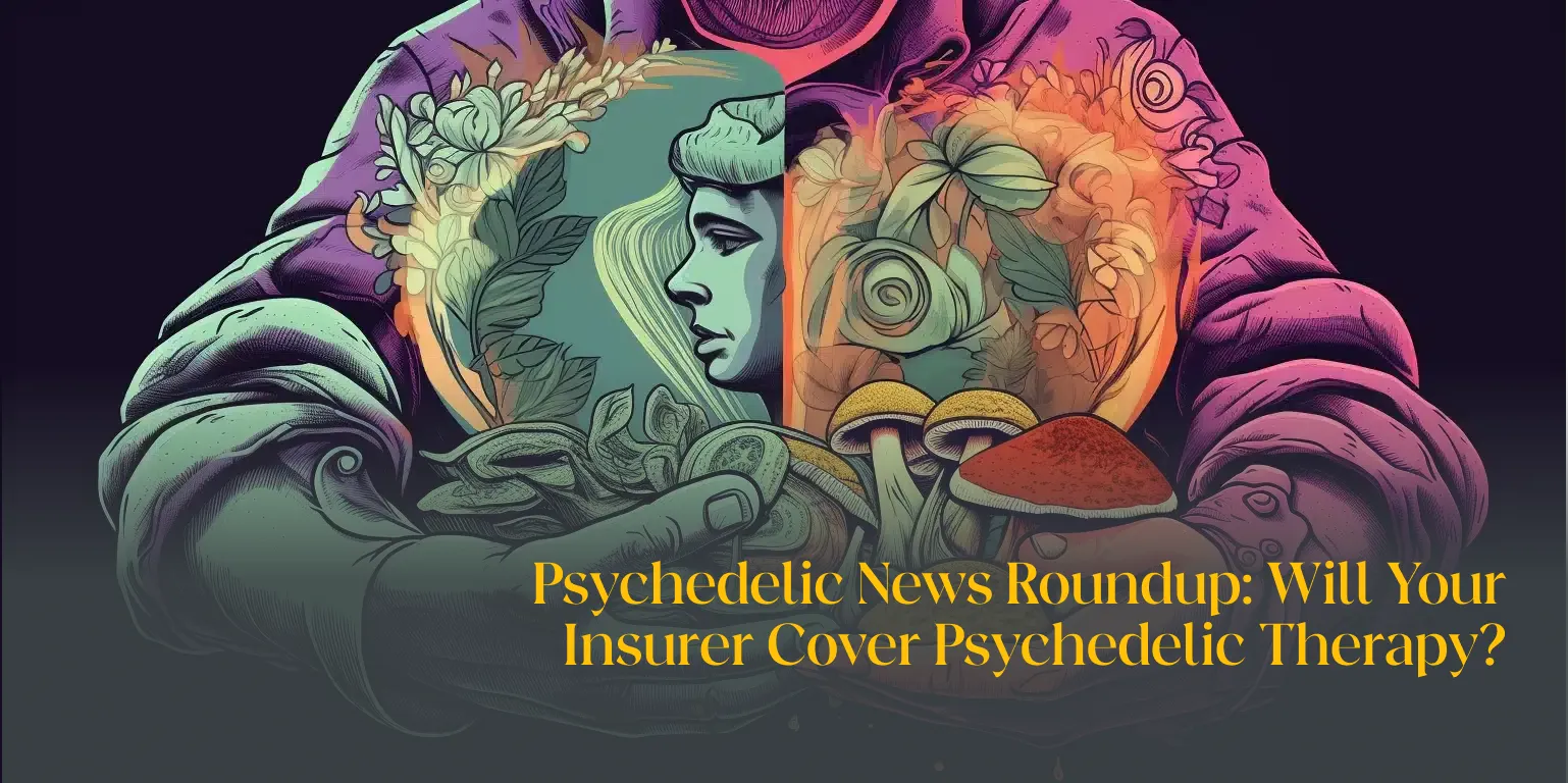 Psychedelic News Roundup: Will Your Insurer Cover Psychedelic Therapies?