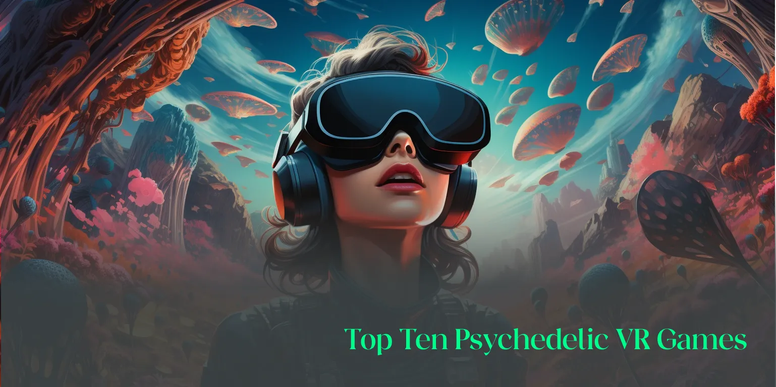 Top Ten Psychedelic VR Games
