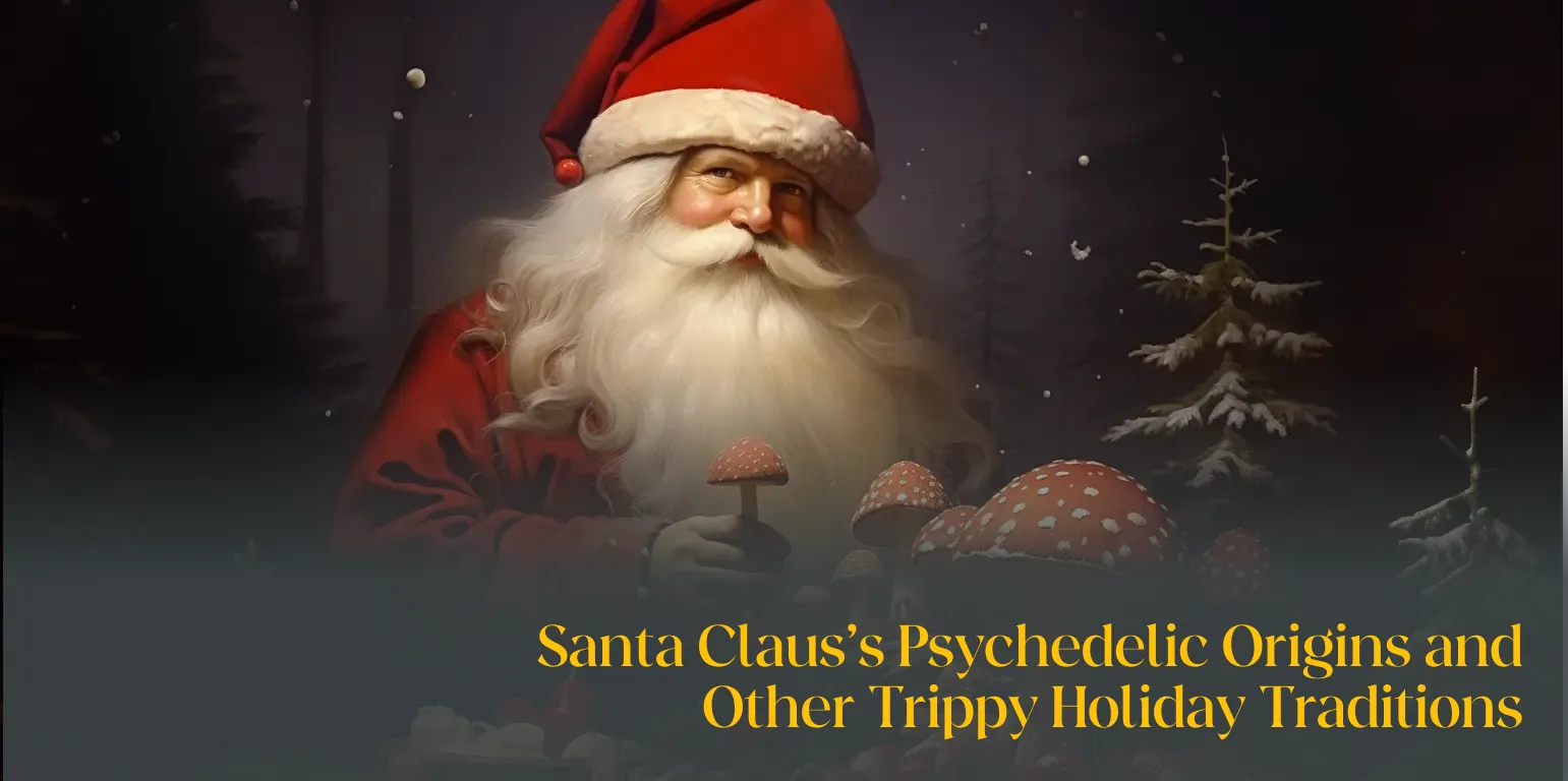 Santa Claus’s Psychedelic Origins and Other Trippy Holiday Traditions